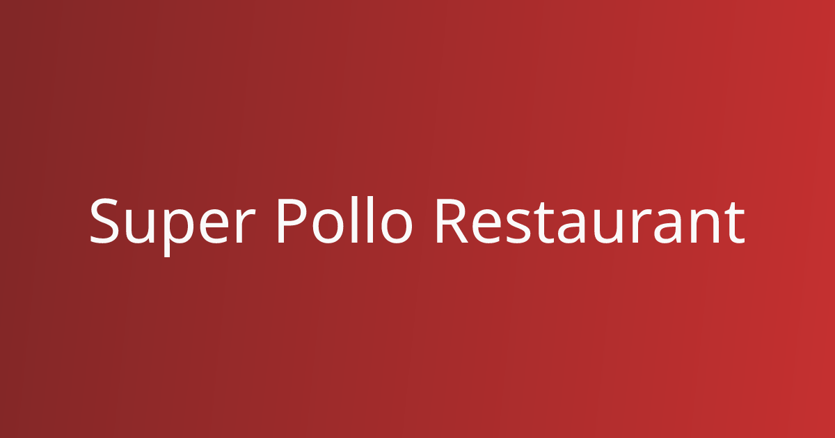 Best Mexican in Ridgewood, NY | Super Pollo Restaurant | Order Online